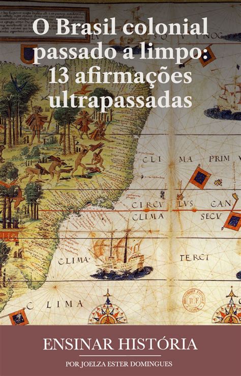 O Brasil colonial passado a limpo 13 afirmações ultrapassadas