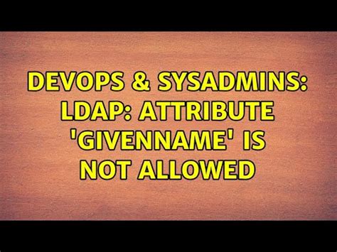 Devops Sysadmins Ldap Attribute Givenname Is Not Allowed