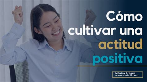C Mo Cultivar Una Actitud Positiva Clubcli