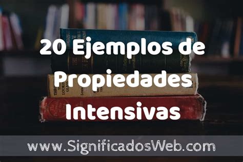 20 Ejemplos de Propiedades Intensivas Tipos Definición y Análisis