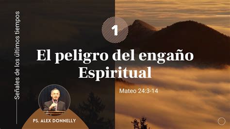 Serie Señales de los Últimos Tiempos Parte 1 El peligro del engaño