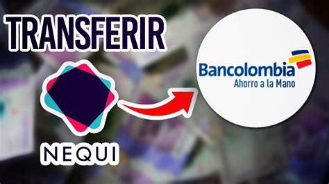 Como Pasar Plata De Nequi A Bancolombia Ahorro A La Mano Youtube