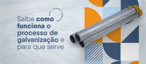 Processo de galvanização como funciona e para que serve