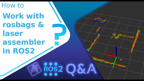 [ros2 qanda] 228 how to work with rosbags and laser assembler in ros2 youtube