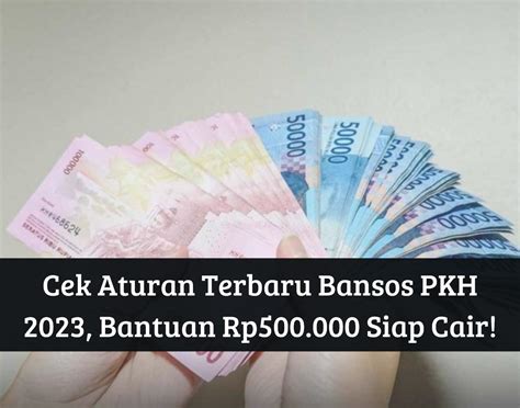 Jangan Lewatkan Cek Aturan Terbaru Bansos PKH 2023 Bantuan Rp500 000