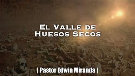 El Valle De Huesos Secos YouTube