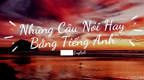 50 câu nói tiếng Anh hay nhất về tình yêu cuộc sống