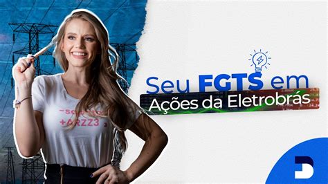 COMO INVESTIR SEU FGTS NAS AÇOES DA ELETROBRAS YouTube