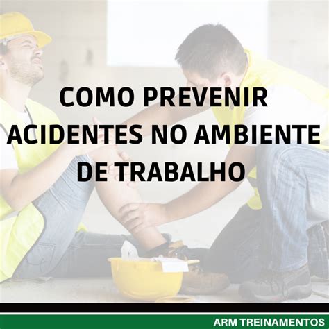 Como Prevenir Acidentes No Ambiente De Trabalho Arm Treinamentos