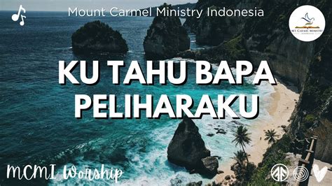 Ku Tahu Bapa Peliharaku Lagu Rohani Mount Carmel Ministry Indonesia