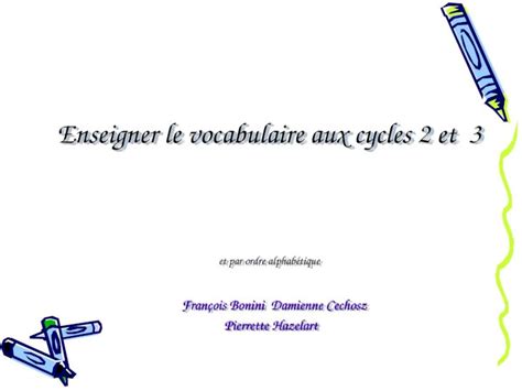 Ppt Enseigner Le Vocabulaire Aux Cycles Et Et Par Ordre