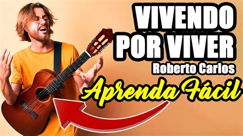 Aprenda a Tocar Violão e Cante Vivendo por Viver Roberto Carlos