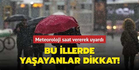 Bu illerde yaşayanlar dikkat Meteoroloji saat vererek uyardı