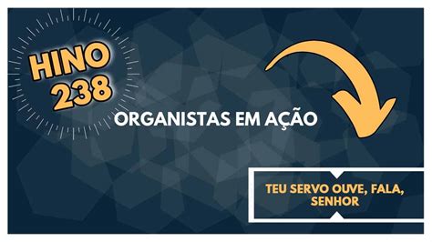 Hino Teu Servo Ouve Fala Senhor Organistas Em A O Youtube