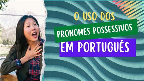 O Uso Dos Pronomes Possessivos Em Portugu S Youtube