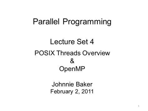 Parallel Programming Lecture Set 4 POSIX Threads Overview OpenMP