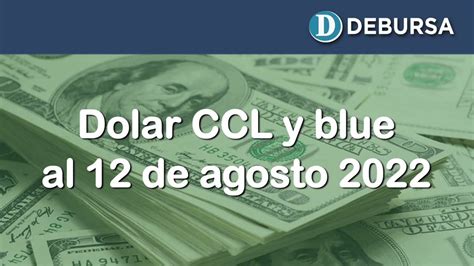 Evolución del Dólar CCL y blue al 12 de agosto 2022 YouTube