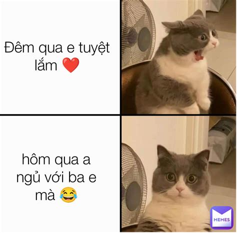 Đêm qua e tuyệt lắm hôm qua a ngủ với ba e mà vansi5860 Memes