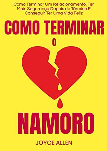 Como Terminar O Namoro Como Terminar Um Relacionamento Ter Mais