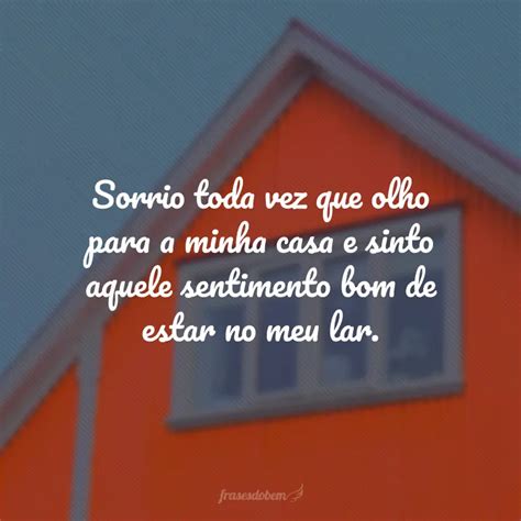 65 Frases Sobre Casa Para Quem Ama Passar Tempo No Seu Lar
