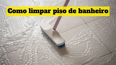 Como Limpar Piso De Banheiro Encardido Veja Forma Simples De Limpeza