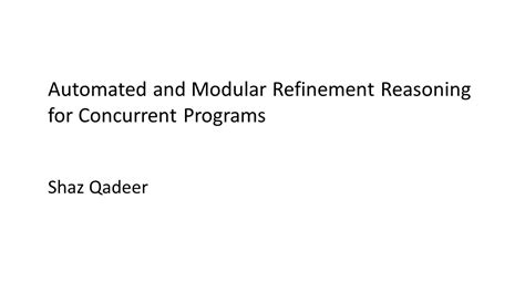 automated and modular refinement reasoning for concurrent programs shaz qadeer ppt download