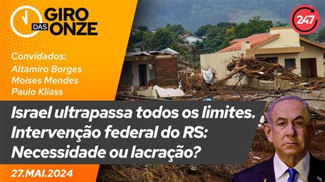 Giro das 11 Israel ultrapassa todos os limites Intervenção federal do