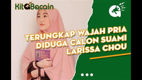 Terungkap Wajah Pria Diduga Calon Suami Larissa Chou Yang Kerap