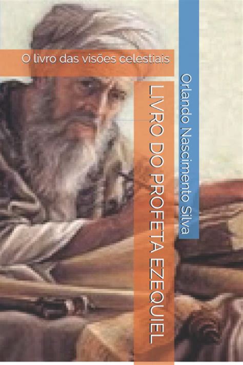 LIVRO DO PROFETA EZEQUIEL O livro das visões celestiais by Prof