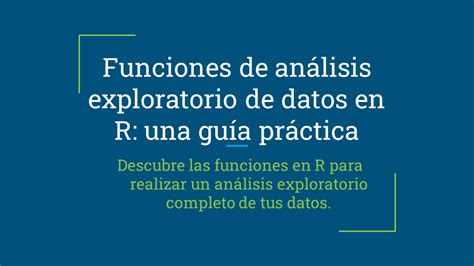 Funciones de análisis exploratorio de datos en R una guía práctica