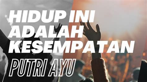 Hidup Ini Adalah Kesempatan Putri Ayu Ketaatan Kesempatan Lirik