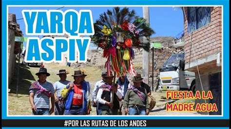 CONOCIENDO LA FIESTA DEL AGUA YARQA ASPIY DE ALCAMENCA FAJARDO