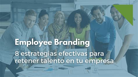 Estrategias Efectivas Para Retener Talento En Tu Empresa