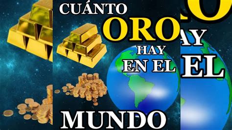 cuánto oro hay en el mundo YouTube