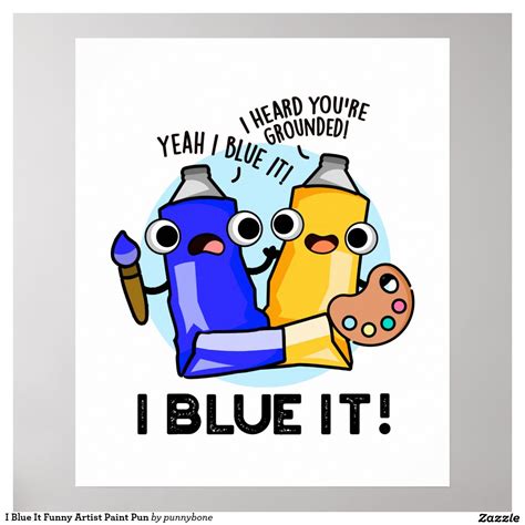 I Blue It Funny Artist Paint Pun Poster Zazzle In 2023 Artist Humor