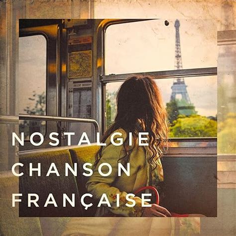 Nostalgie Chanson Fran Aise De Le Meilleur De La Chanson Fran Aise