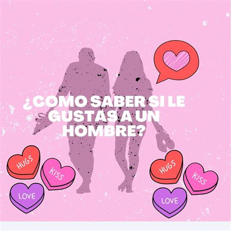 Cómo saber si le gustas a un hombre TODO LO QUE DEBES SABER