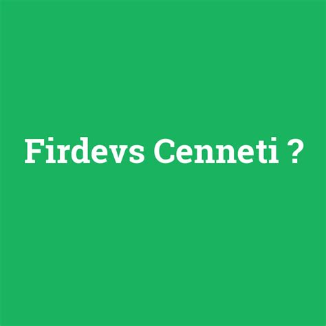 Firdevs Cenneti Ne Demek Anlami Nedir