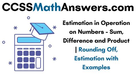 estimation in operation on numbers sum difference and product rounding off estimation with