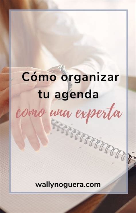 Cómo organizar la agenda como una experta Wally Noguera Como