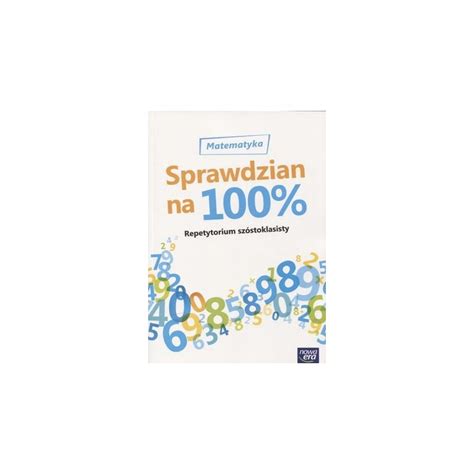 Matematyka Sprawdzian na 100 SP kl 4 6 Repetytorium szóstoklasisty