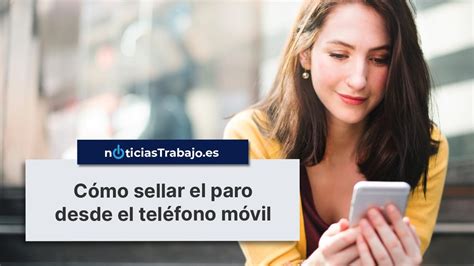 Cómo sellar el paro por teléfono móvil Noticiastrabajo