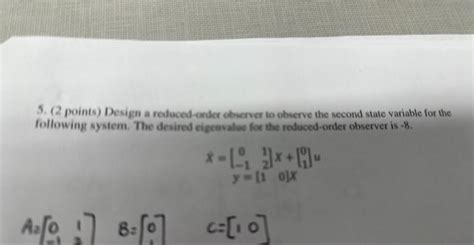 solved 5 2 points design a reduced order observer to