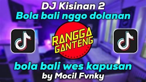 DJ BOLA BALI NGGO DOLANAN BOLA BALI WES KAPUSAN DJ KISINAN 2 VIRAL