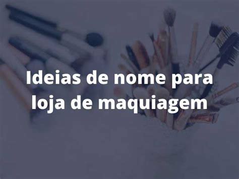 Nomes Para Loja De Maquiagem Ideias Pra Voc