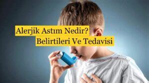 Alerjik Astım Nedir Belirtileri Ve Tedavisi Güzel Bilgiler