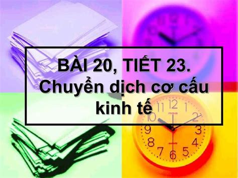 PPT BÀI 20 TIẾT 23 Chuyển dịch cơ cấu kinh tế PowerPoint