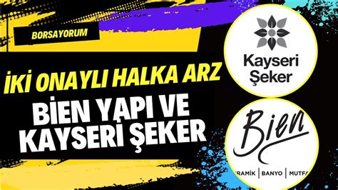 SPK BÜLTENİNDE 2 BÜYÜK HALKA ARZ ONAYLANDI BIEN YAPI KAYSERİ ŞEKER