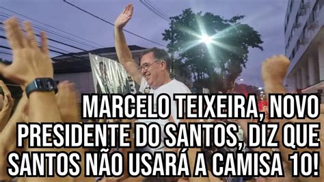 Marcelo Teixeira Eleito Presidente Do Santos Ele Disse Que Vai