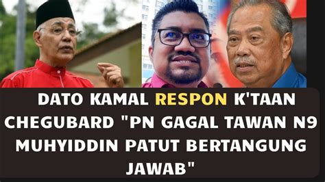 Dato Kamal Respon K Taan Chegubard Pn Gagal Tawan N Muhyiddin Patut